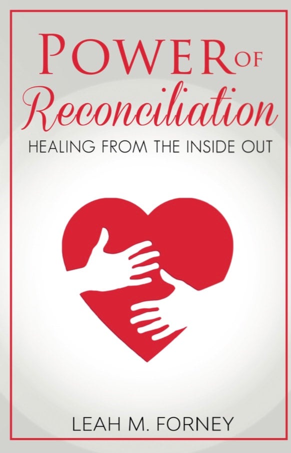 Power of Reconciliation: Healing From The Inside Out by Leah M. Forney ...